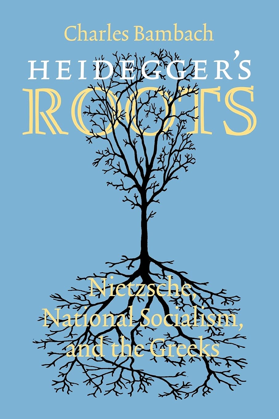 Heidegger’s Roots: Nietzsche, National Socialism, and the Greeks ...