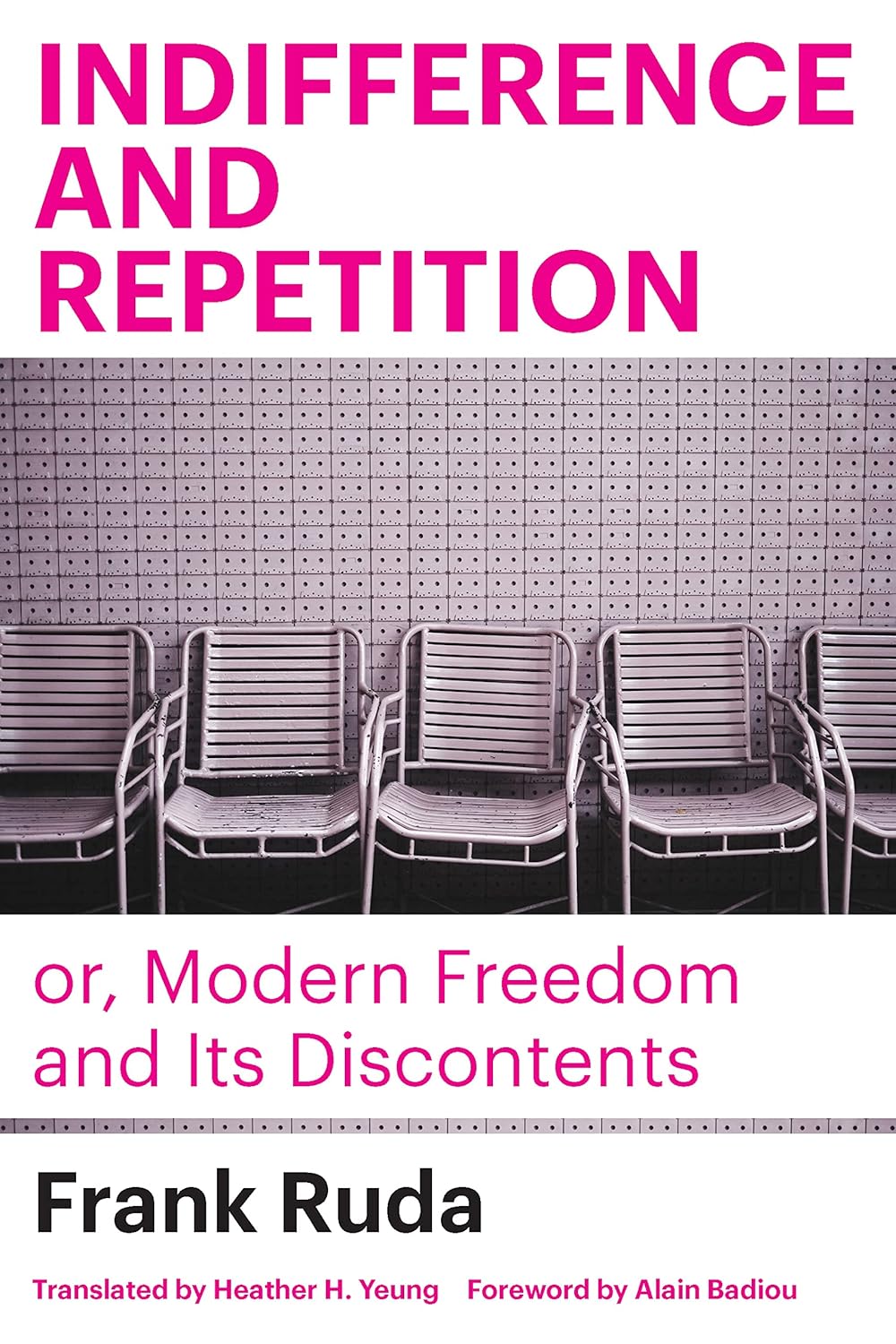 Indifference and Repetition; or, Modern Freedom and Its Discontents ...