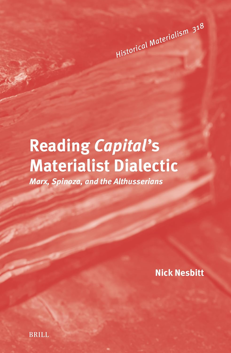 Reading Capital’s Materialist Dialectic: Marx, Spinoza, and the ...