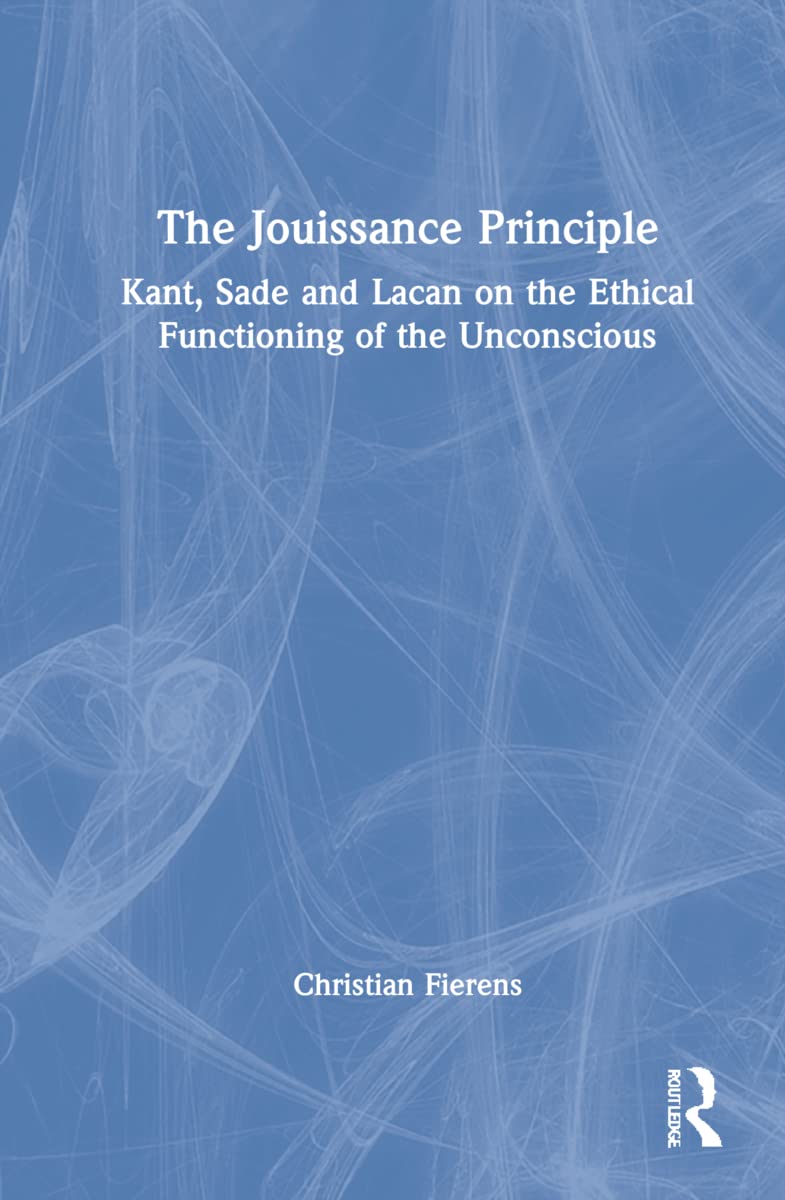 The Jouissance Principle: Kant, Sade and Lacan on the Ethical ...