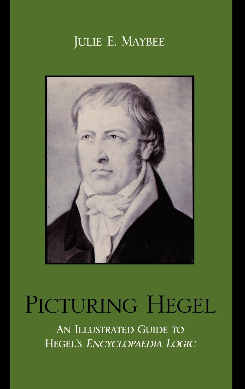 Picturing Hegel: An Illustrated Guide to Hegel’s Encyclopaedia Logic ...