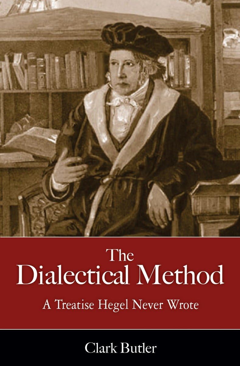 The Dialectical Method: A Treatise Hegel Never Wrote – Simon Gros